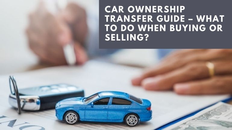 Step-By-Step Guide To Transfer Car Ownership While Buying And Selling